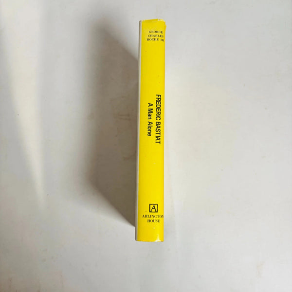 Frederic Bastiat: A Man Alone by George Charles Roche III 1971 Arlingt ...