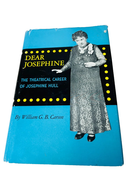 Dear Josephine: The Theatrical Career of Josephine Hull by William G.B ...