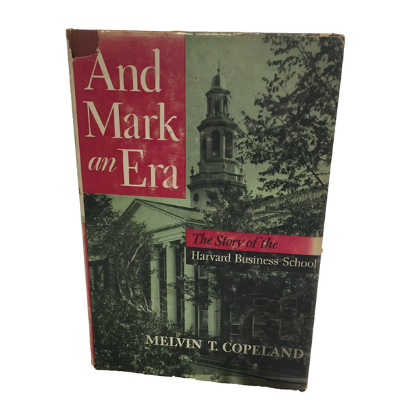 And Mark an Era: The Story of the Harvard Business School by Melvin T ...